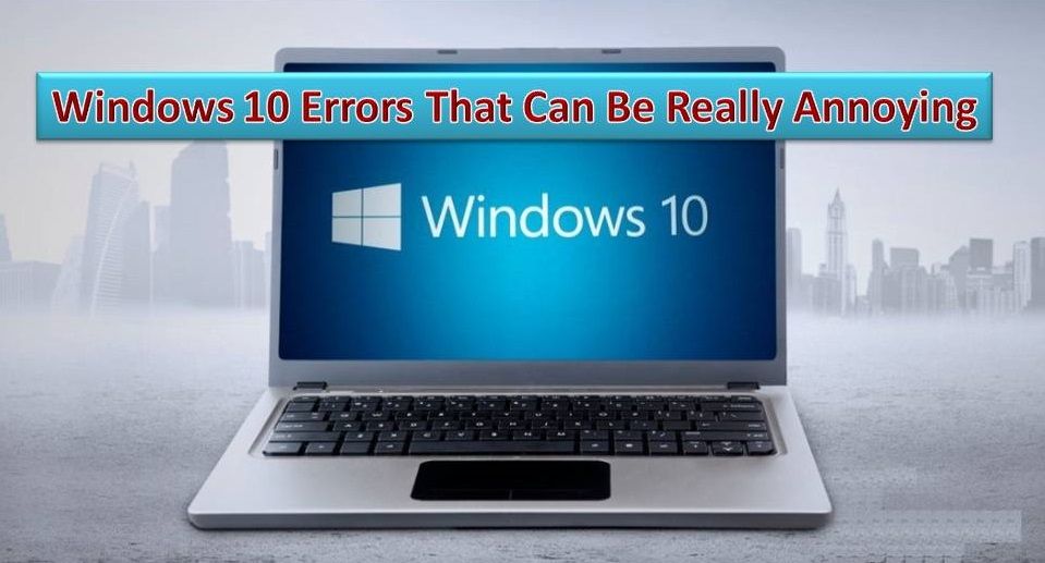 Solutions for the 10 Most Annoying Windows 10 Errors | HackerNoon