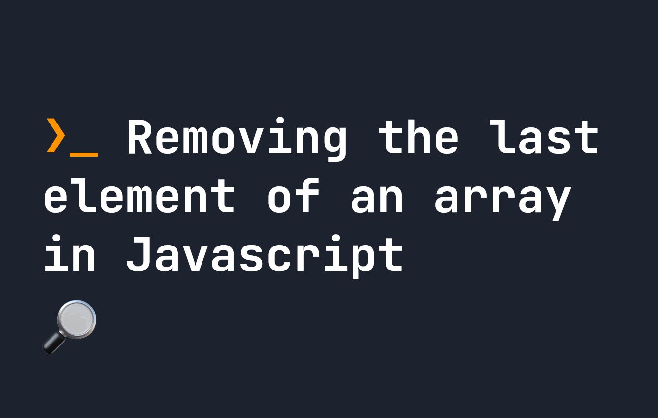 How To Remove The Last Element Of A JavaScript Array HackerNoon