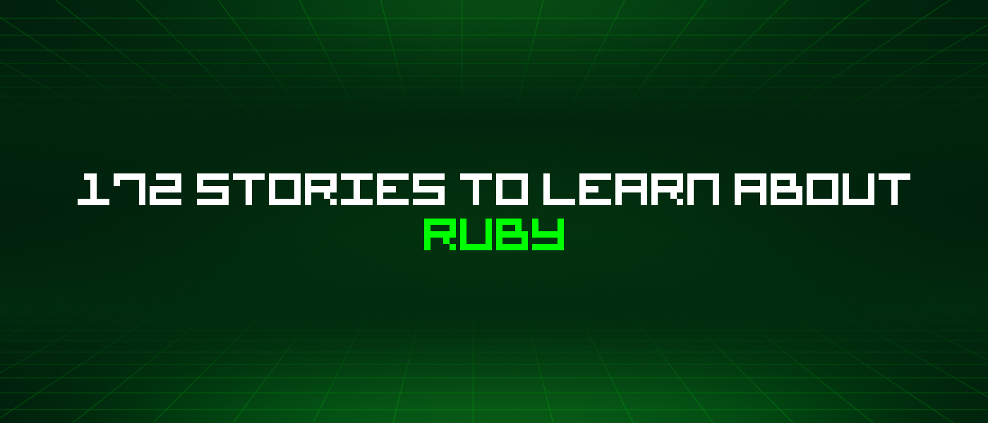 172 Stories To Learn About Ruby