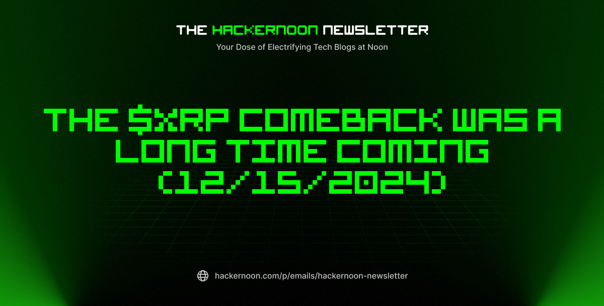The HackerNoon Newsletter: The $XRP Comeback Was a Long Time Coming (12/15/2024) | HackerNoon