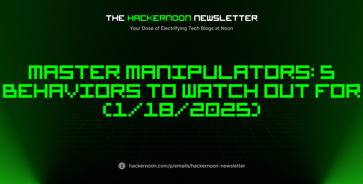The HackerNoon Newsletter: Master Manipulators: 5 Behaviors to Watch ...