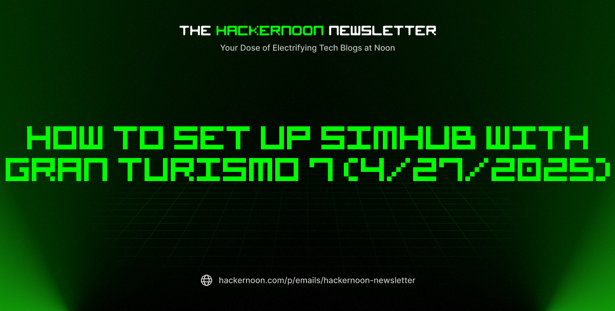 The HackerNoon Newsletter: How to Set Up Simhub With Gran Turismo 7 (4/27/2025) | HackerNoon