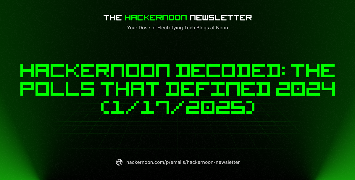 The HackerNoon Newsletter: HackerNoon Decoded: The Polls that Defined 2024 (1/17/2025) | HackerNoon