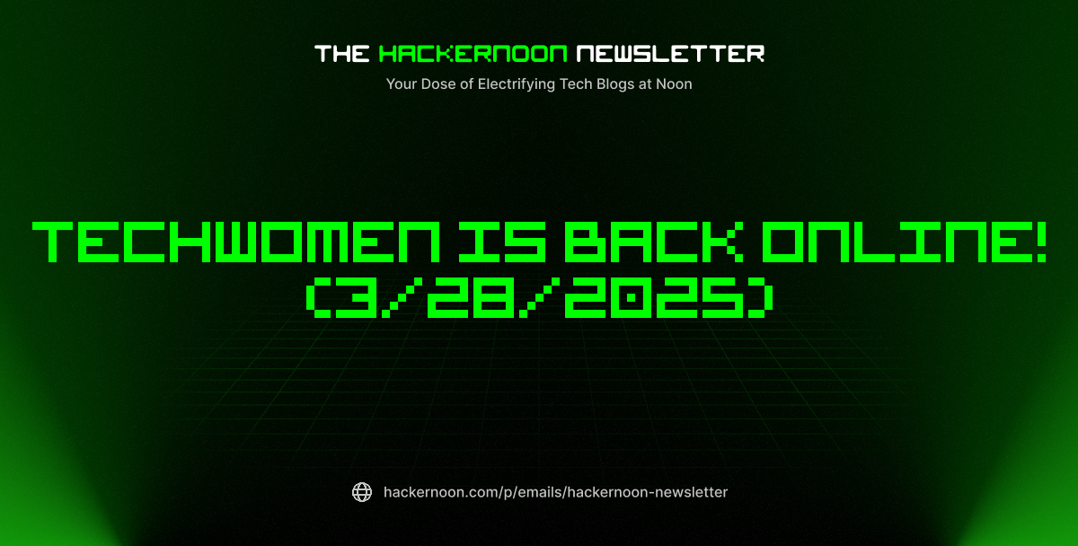 The HackerNoon Newsletter: TechWomen is Back Online! (3/28/2025) | HackerNoon
