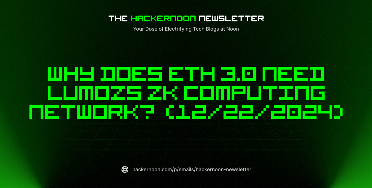 The HackerNoon Newsletter: Why Does ETH 3.0 Need Lumozs ZK Computing ...
