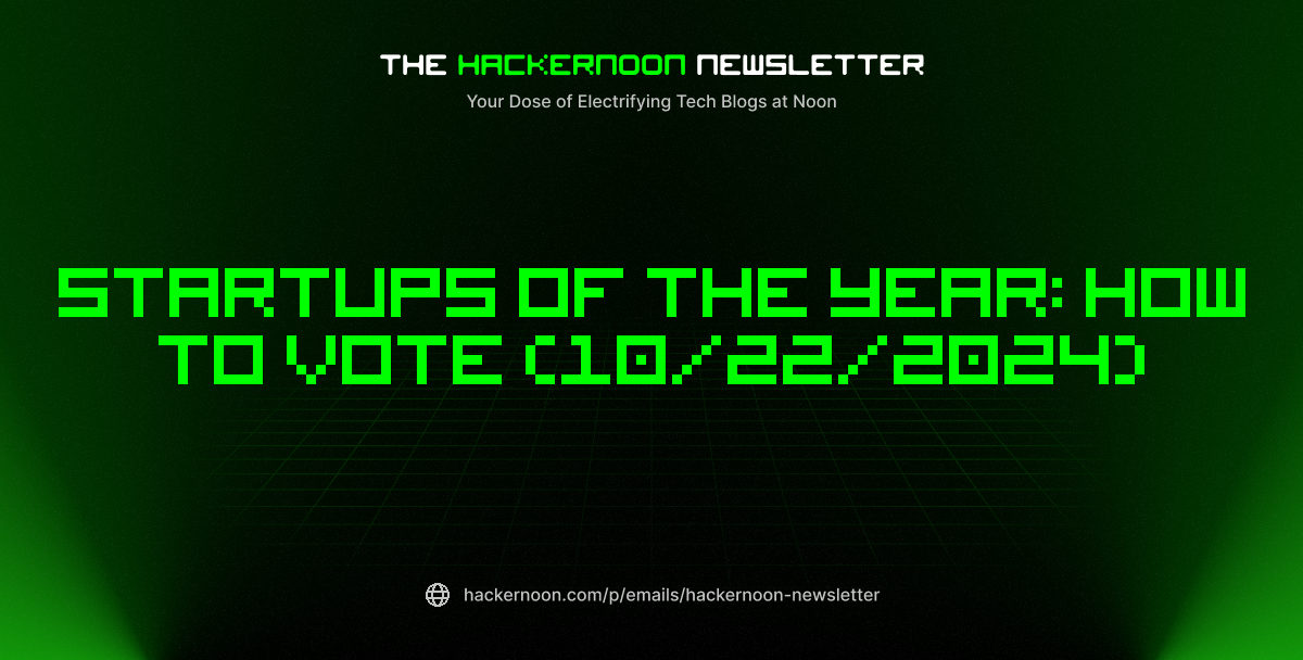 The HackerNoon Newsletter: Startups of The Year: How To Vote (10/22 ...