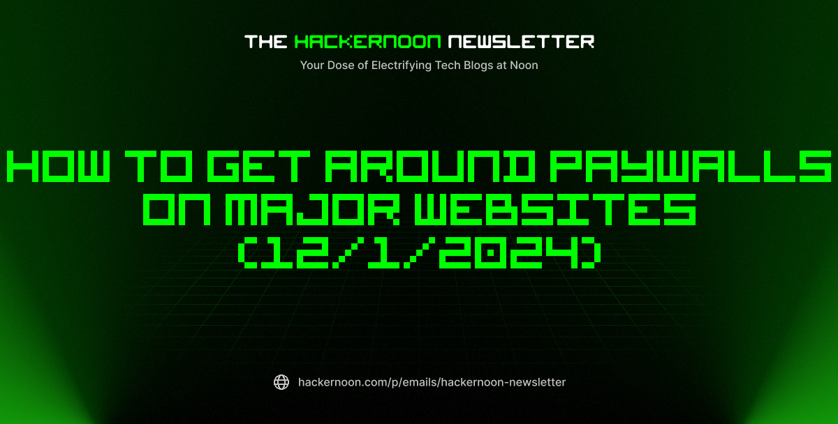 The HackerNoon Newsletter: How to Get Around Paywalls on Major Websites ...