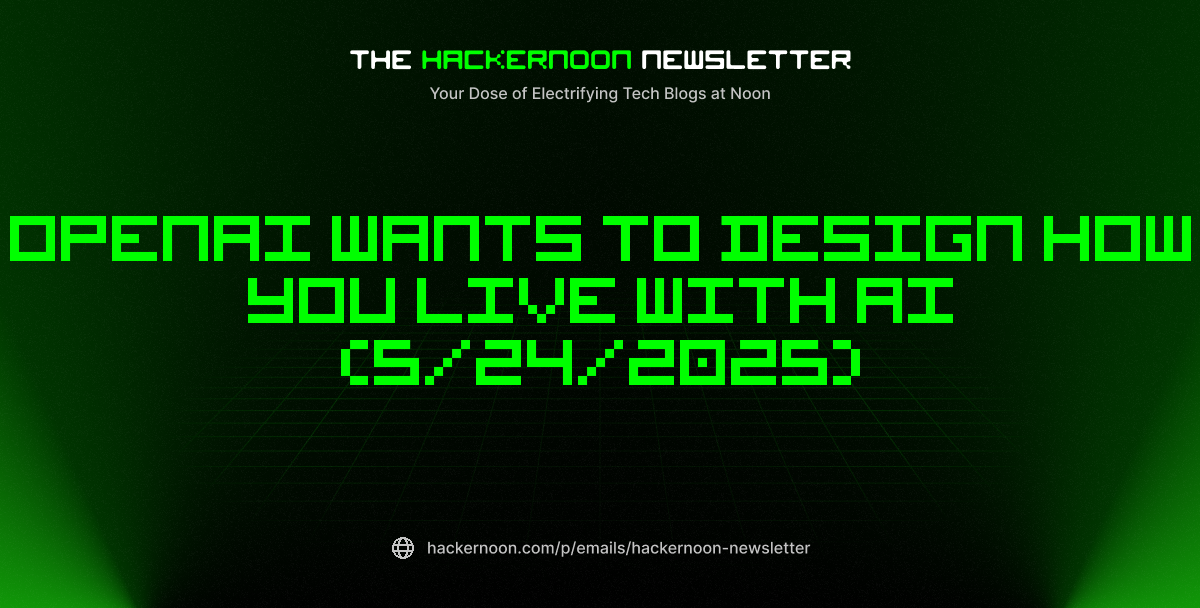 The HackerNoon Newsletter: OpenAI Wants to Design How You Live With AI ...