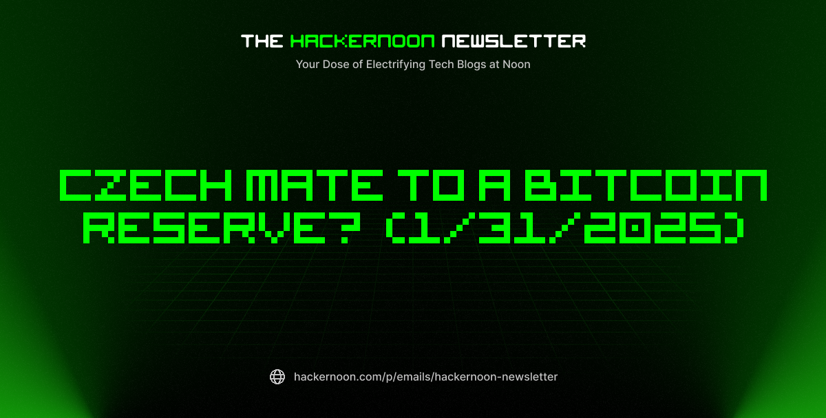 The HackerNoon Newsletter: Czech Mate to a Bitcoin Reserve? (1/31/2025) | HackerNoon