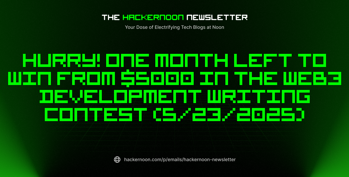 The HackerNoon Newsletter: Hurry! One Month Left to Win from $5000 in the Web3 Development ...