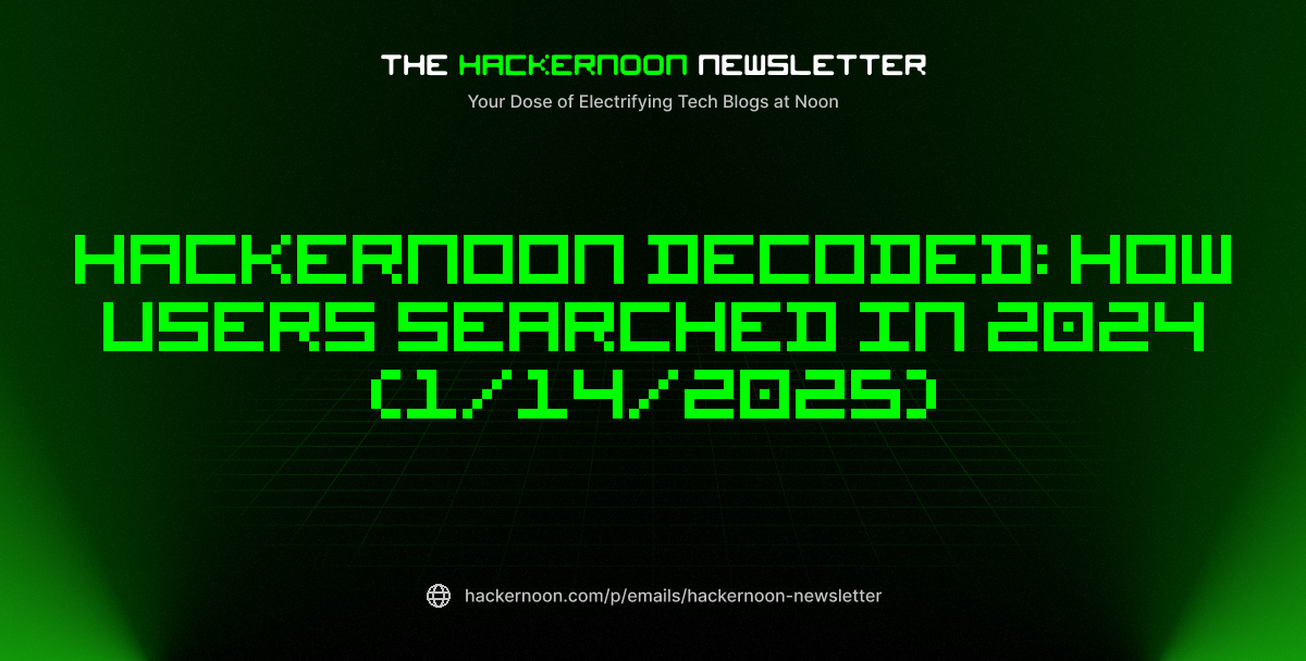 The HackerNoon Newsletter: HackerNoon Decoded: How Users Searched in 2024 (1/14/2025) | HackerNoon
